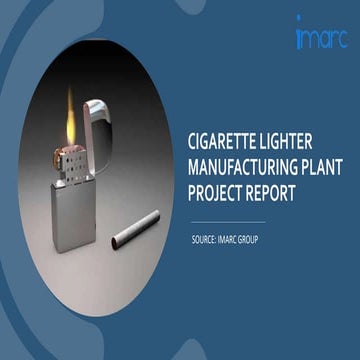 Project Report on Cigarette Lighter Manufacturing Plant | PPTX