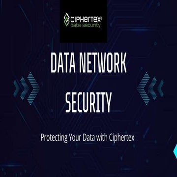 Ciphertex Leading the Charge in Data Network Security | PPT