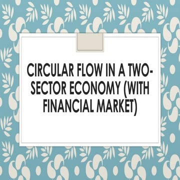 Circular Flow in a Two-sector Economy (with.pptx