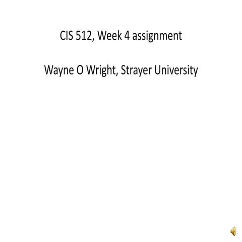 Cis 512, Week 4 Assignment, Wright W | PPTX