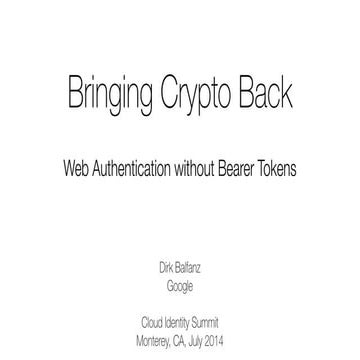 CIS14: Bringing Crypto Back: Web Authentication without Bearer Tokens | PPT