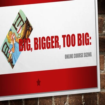 Big, Bigger, Too Big: Online Course Sizing | PPT