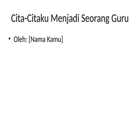 Cita-Citaku-Menjadi-Guru di Sekolah Baru | PPT