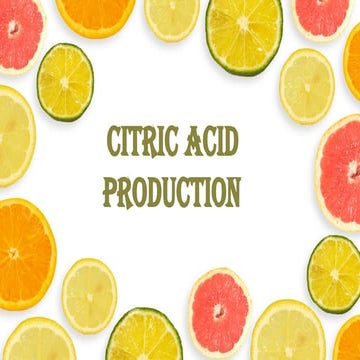 Citric acid production and application and uses | PPTX