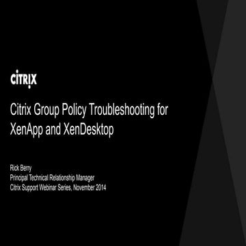 Citrix Group Policy Troubleshooting For Xenapp And Xendesktop Ppt