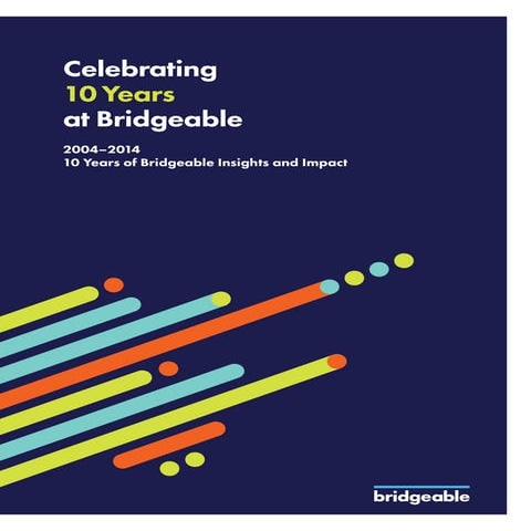 Bridgeable: Celebrating 10 years of Insight and Impact | PDF