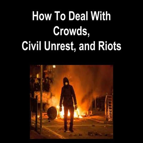How To Prepare for and Deal with Crowds, Civil Unrest and Riots | PPTX