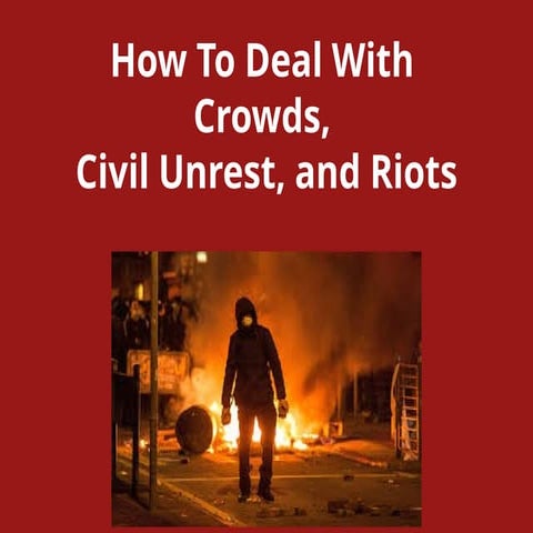 How To Prepare for and Deal with Crowds, Civil Unrest and Riots | PPTX