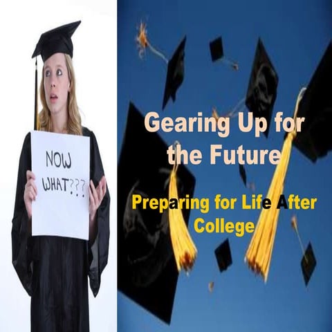 Gearing Up for the Future: Preparing for Life After College | PPTX