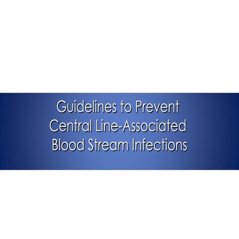 CDC GUIDELINES ON CENTRAL LINE ASSOCIATED BLOOD STREAM INFECTION | PPT
