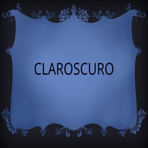 EL claroscuro en el arte,tecnicas y materiales.ppt