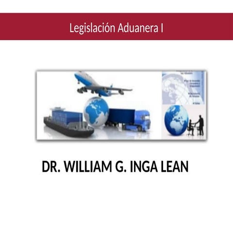 CLASE 1 LEGISLACION ADUANERA WILLIAM INGA LEAN | PPTX