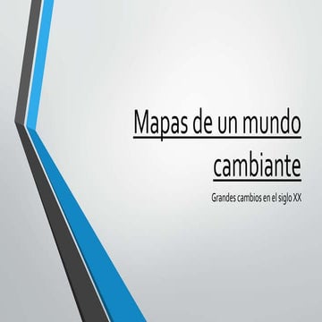 Mapas de un mundo cambiante | Grandes cambios en el siglo XX | PPTX