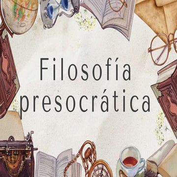 La filosofía presocrática y los filosofos más relvantes del periodo. | PPTX