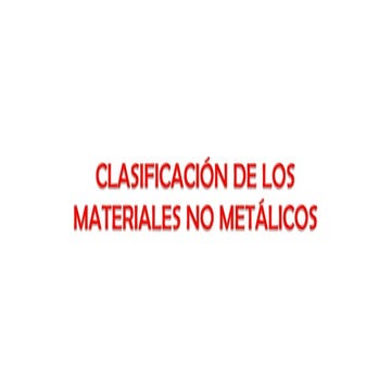 Clasificacion de los materiales no metalicos 1 ok | PPTX