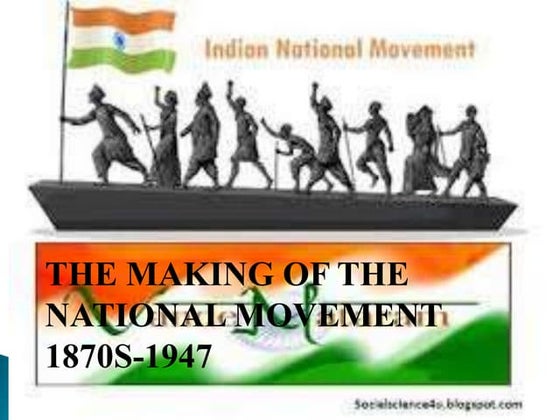 The making of national movement : 1870s to 1947 | PPT