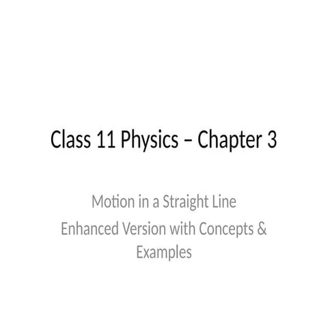Class11_Physics_Chapter3_Complete_MotionStraightLine.pptx