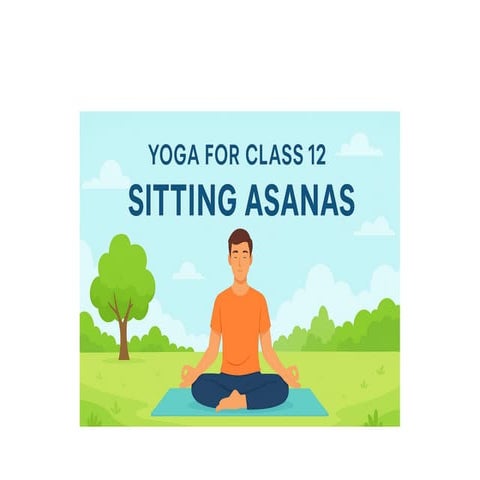 Class12_Yoga_Sitting_Asanas.pptx_ip_project | PPTX