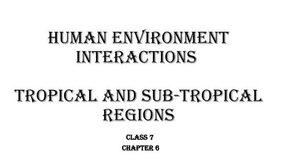 Human environment interaction, Tropical region | PPTX