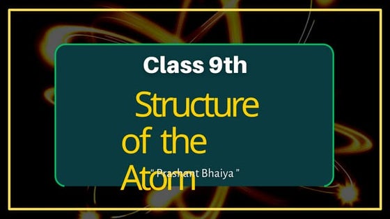 Structure Of The Atom - Class 9 | PPTX | Chemistry | Science