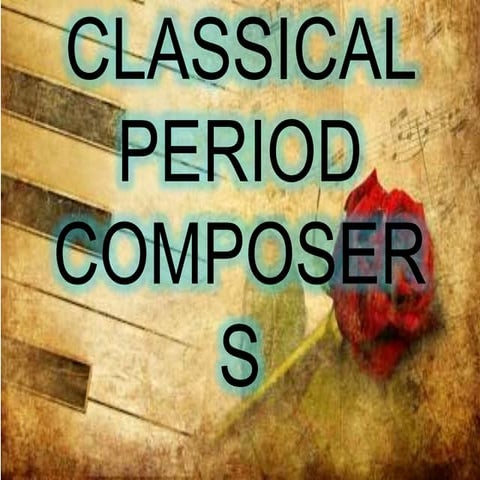 CLASSICAL PERIOD COMPOSERS | PPTX