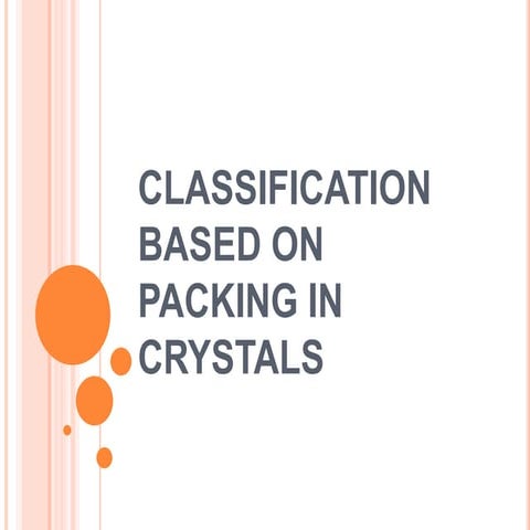CLASSIFICATION BASED ON PACKING IN CRYSTALS.pptx