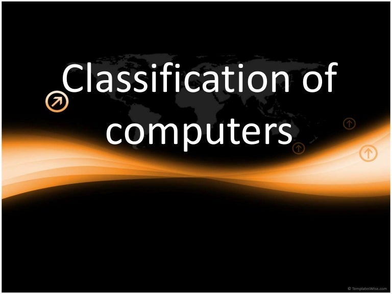 Classification of computers Classification of computers