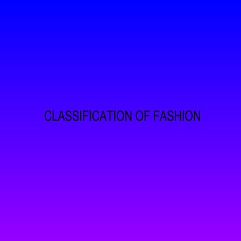 Classification of fashion | PPT