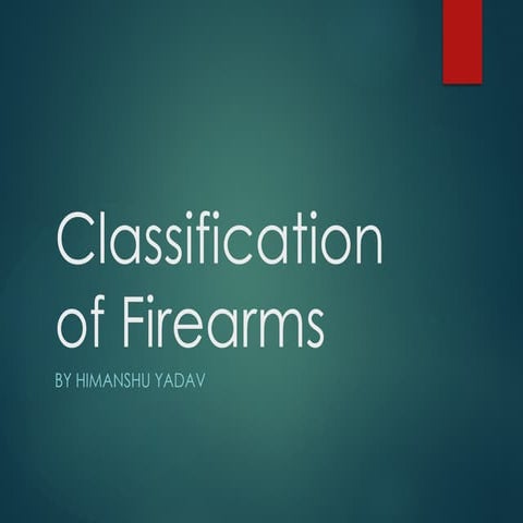Classification of Firearms and forensic ballistics | PPTX