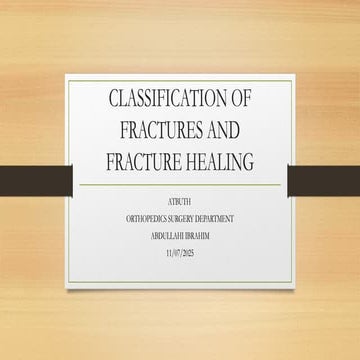 CLASSIFICATION OF FRACTURES AND FRACTURE HEALING.pptx