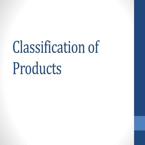 Classificationofproducts 121214014159-phpapp02 | PPTX