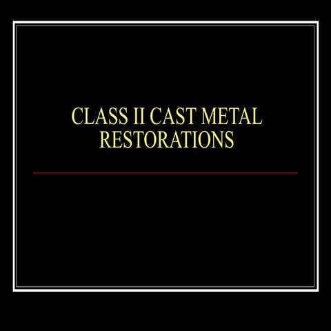 CLASS II CAST METAL RESTORATIONS.powerpoint | PPTX