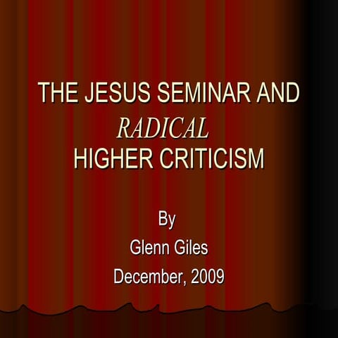 THE JESUS SEMINAR AND RADICAL HIGHER CRITICISM | PPT