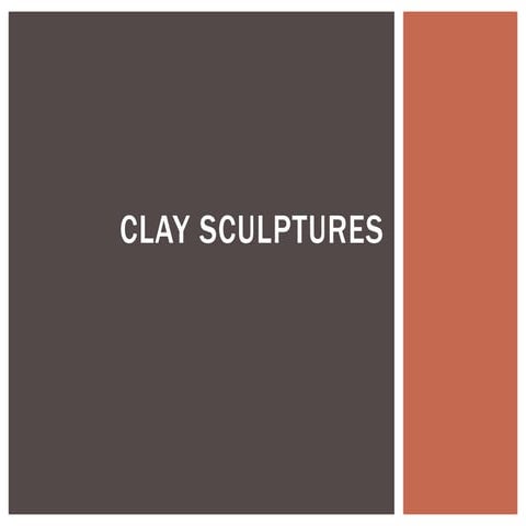 Clay sculptures | PPTX