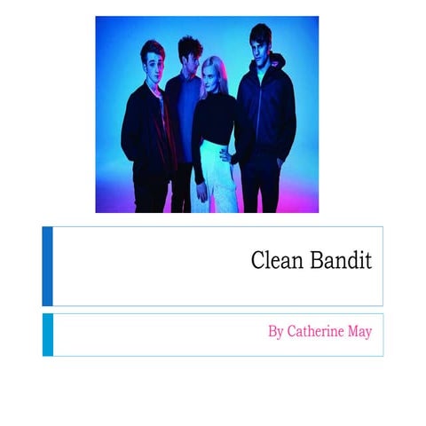 Clean bandit | PPTX | Contemporary Hits/Pop/Top 40 | Music