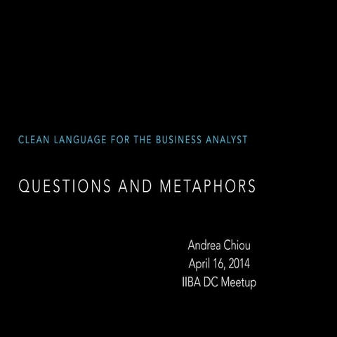 Intro to Clean Language - Workshop Slides at IIBA Business Analysts ...