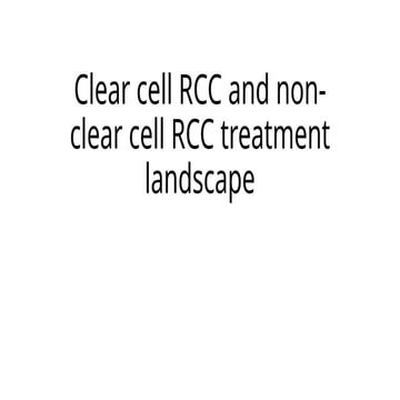Clear cell RCC and non-clear cell RCC treatment appraoches.pptx