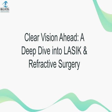 Clear Vision Ahead A Deep Dive into LASIK & Refractive Surgery | PPTX