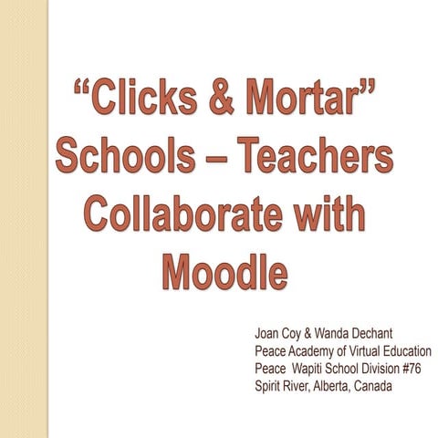 Clicks & Mortar Schools – Teachers Collaborate With Moodle | PPTX