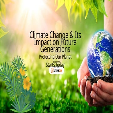 Climate Change & Its Impact on Future Generations – Causes, Effects & Solutions | PPTX