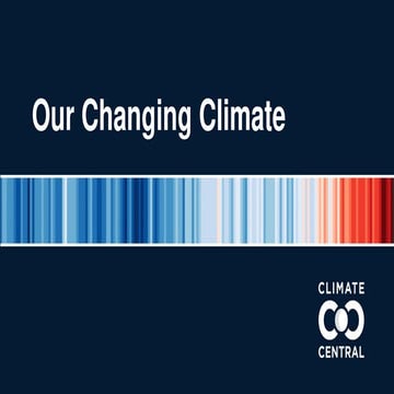 Climate Central - Our Changing Climate - Full Presentation 2021.pptx