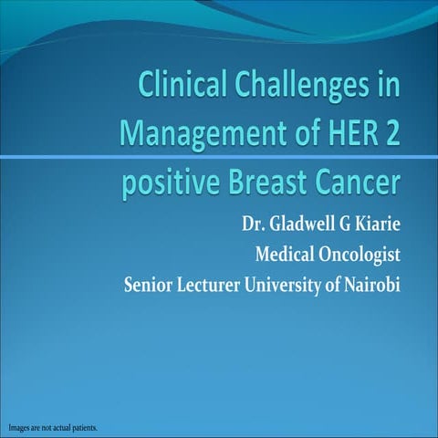 Clinical challenges in management of her 2 positive by gladwell kiarie ...