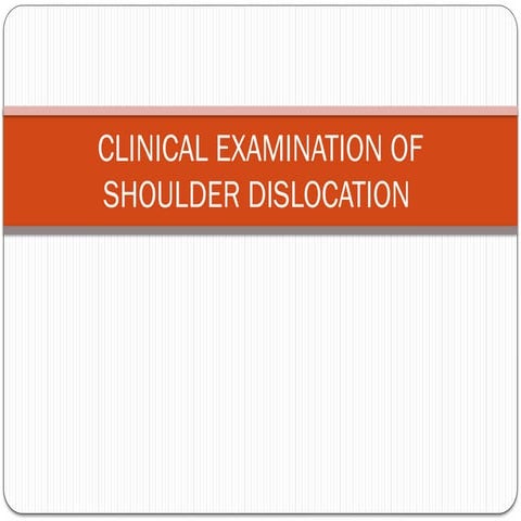 CLINICAL EXAMINATION OF SHOULDER DISLOCATION.pptx