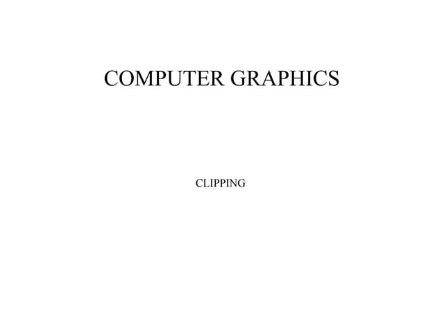 Clipping in Computer Graphics | PPTX