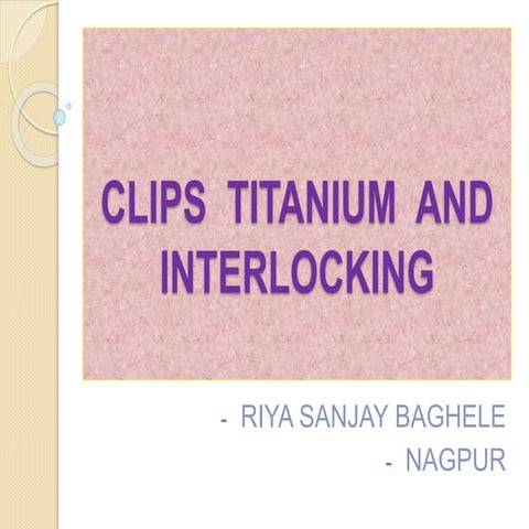 Clips titanium and interlocking in OT | PPTX