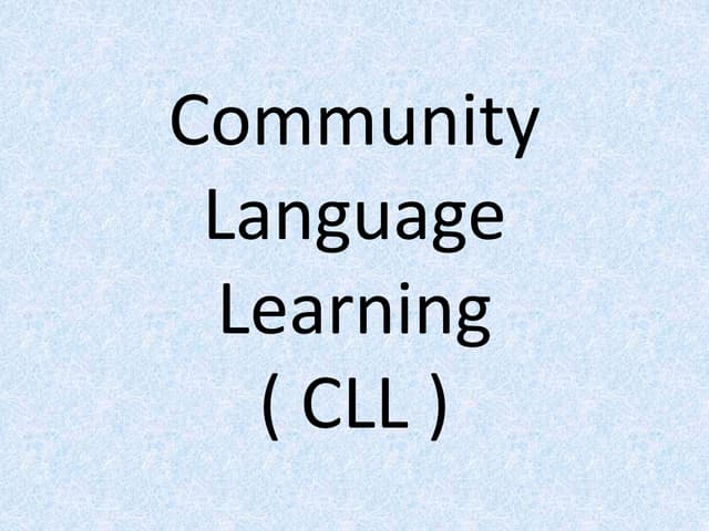 Community language learning [ CLL ] | PPTX