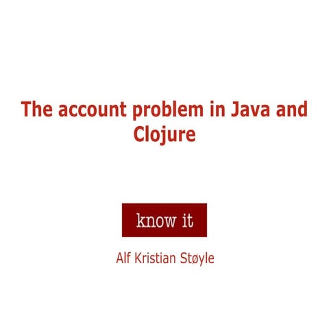 The Account Problem In Java And Clojure Ppt 