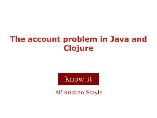 The Account Problem In Java And Clojure Ppt