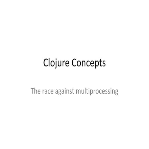 Clojure concepts | PPTX | Programming Languages | Computing