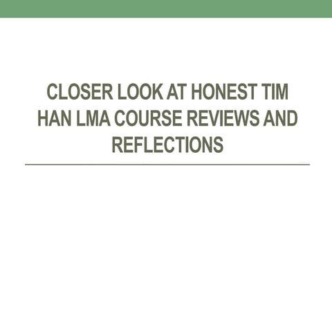 Closer Look at Honest Tim Han LMA Course Reviews and Reflections.pptx